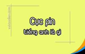 Cục pin tiếng anh là gì và đọc như thế nào cho đúng